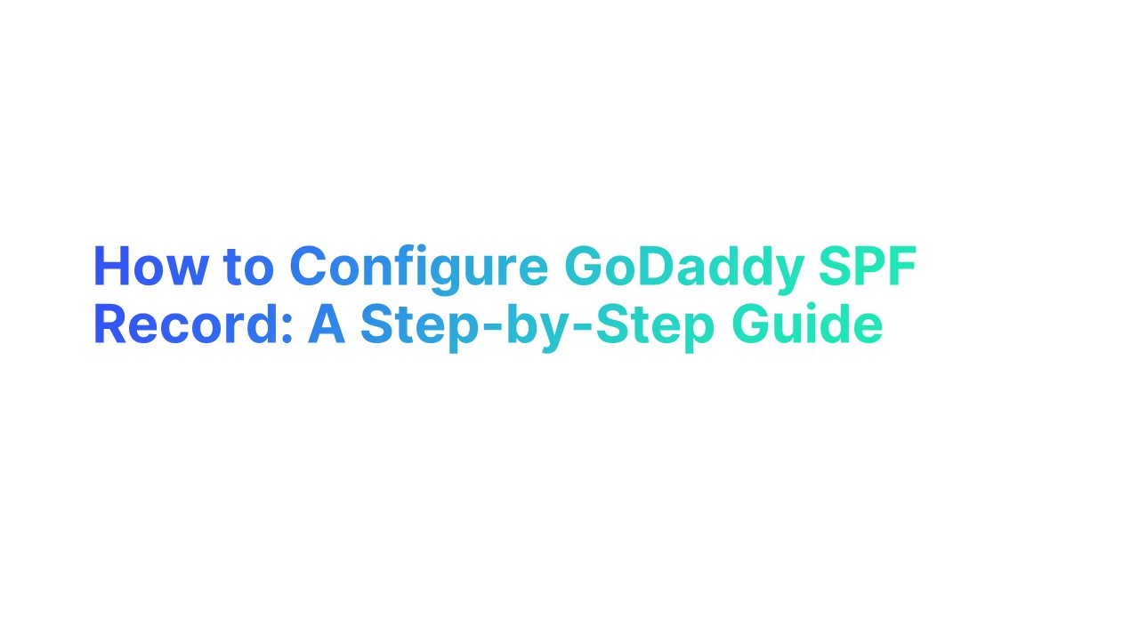 How to Configure GoDaddy SPF Record: A Step-by-Step Guide | Alore